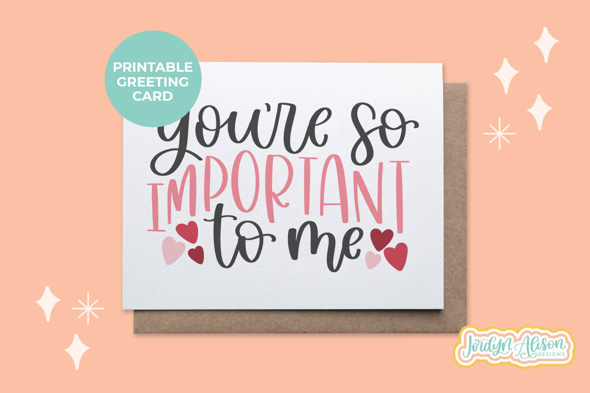 Important to Me Printable Card – JordynAlisonDesigns